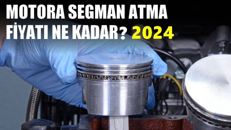 Motor Segman Atma Fiyatı Ne Kadar? Segman Değişimi İşçilik Ücreti Kaç ...